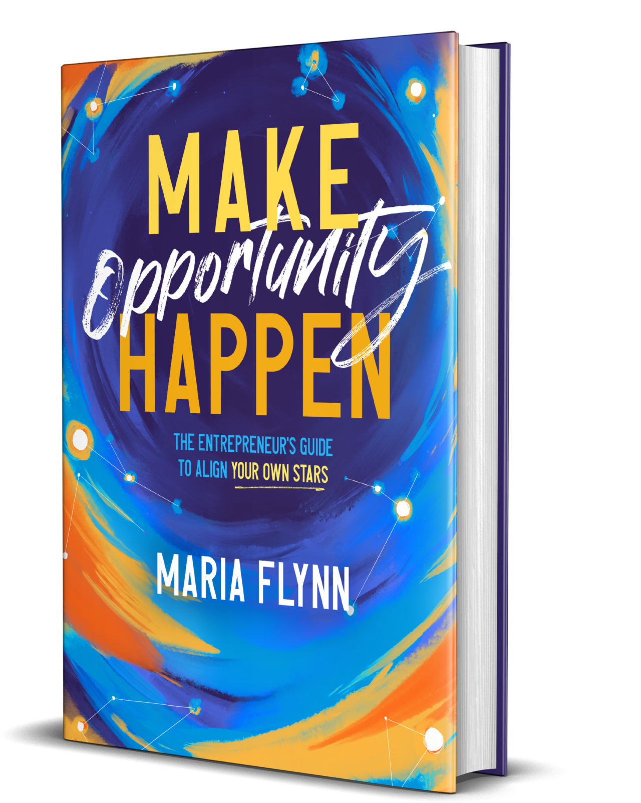 Make Opportunity Happen | The Entrepreneur's Guide To Align Your Own Stars